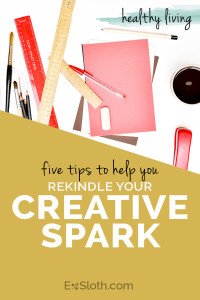 How to rediscover your creative spark - Diary of an ExSloth